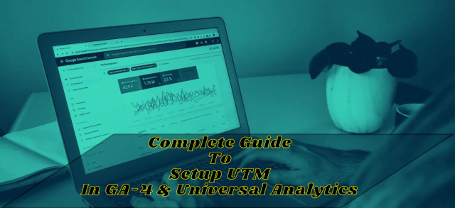 Complete Guide To Setup UTM In GA-4 & Universal Analytics